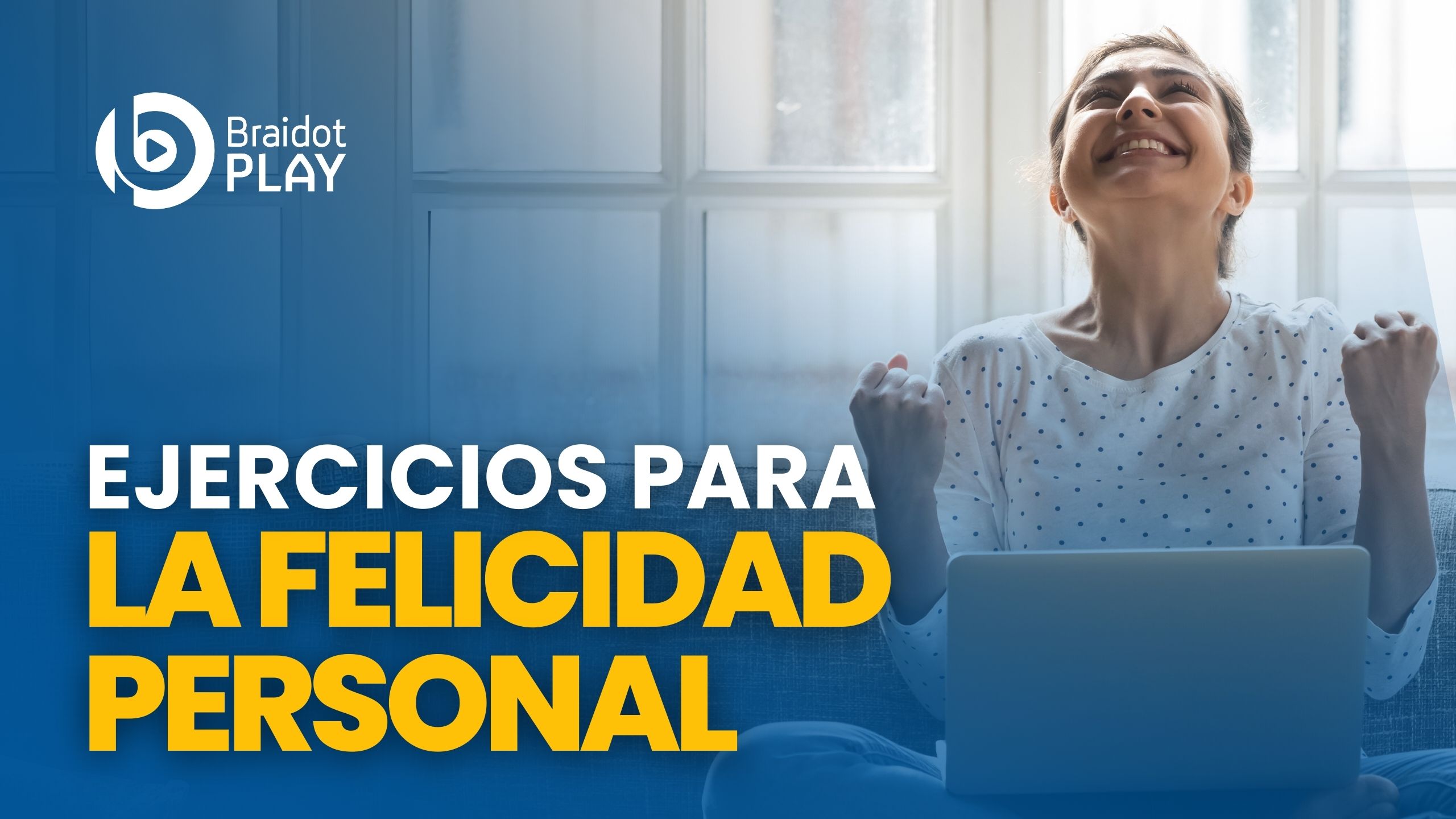 Ejercicios para la felicidad persona - Braidot Play