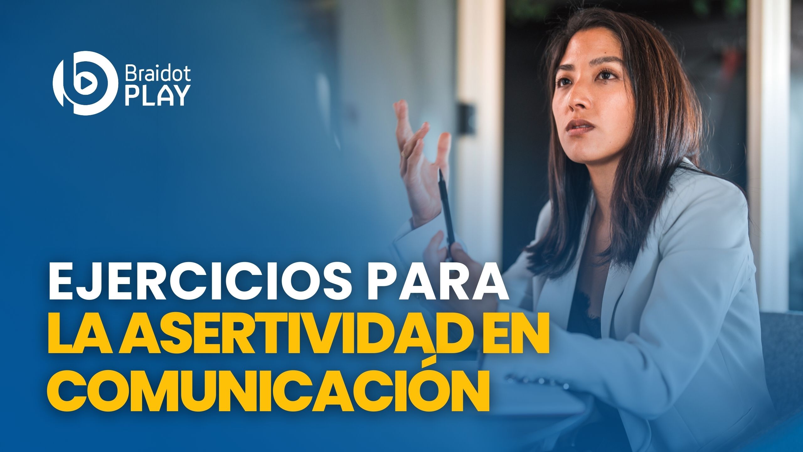 Ejercicios para la asertividad en comunicación - Braidot Play